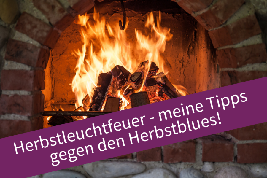 Mein Herbstleuchtfeuer - meine Tipps gegen Herbstblues
